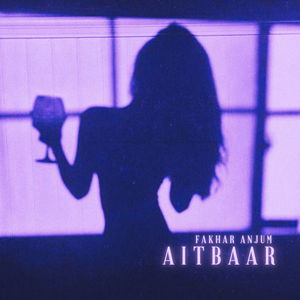 Fakhar Anjum - Aitbaar Lyrics Meaning | Lyreka