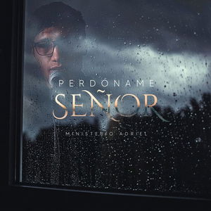 Ministerio Adriel - Perdóname Señor Lyrics Meaning | Lyreka